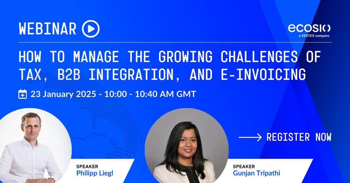 Webinar | How to Manage the Growing Challenges of Tax, B2B integration, and E-invoicing – ecosio